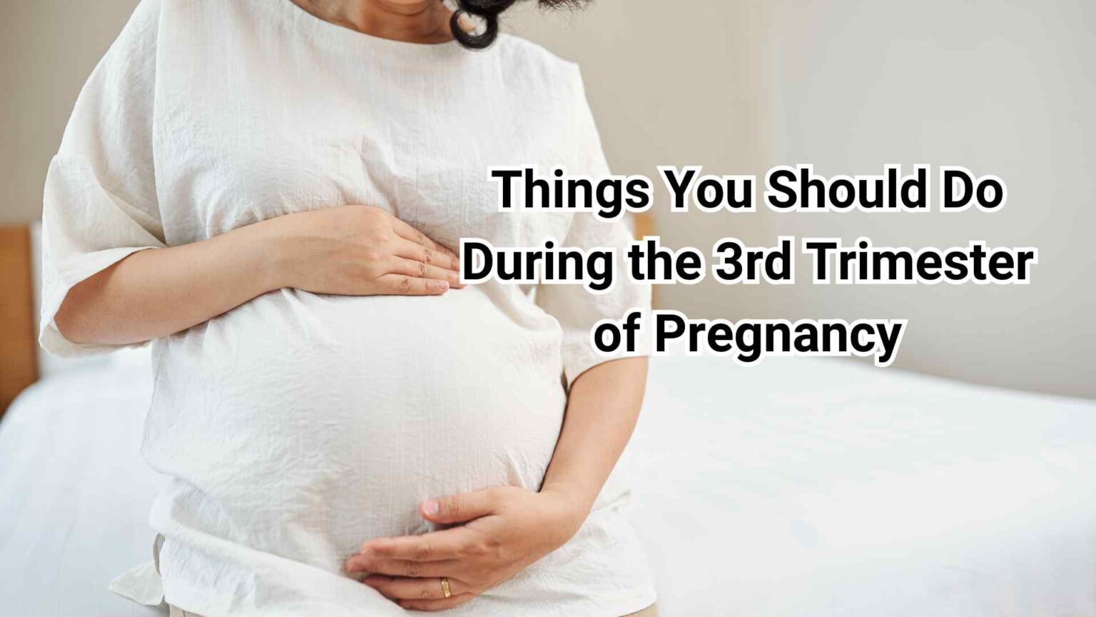 18 Things You Should Do During the 3rd Trimester of Pregnancy